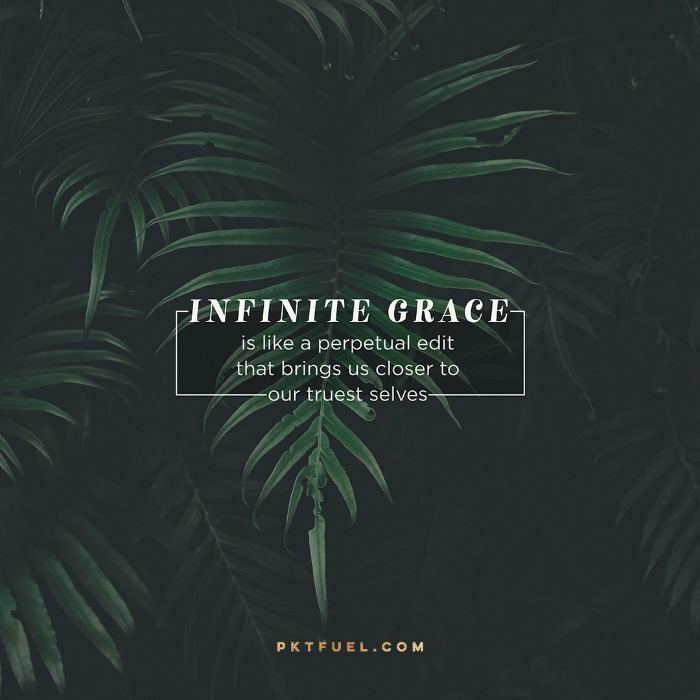 Infinite Grace is Like a Perpetual Edit – The Edit Series – Part 7 ...